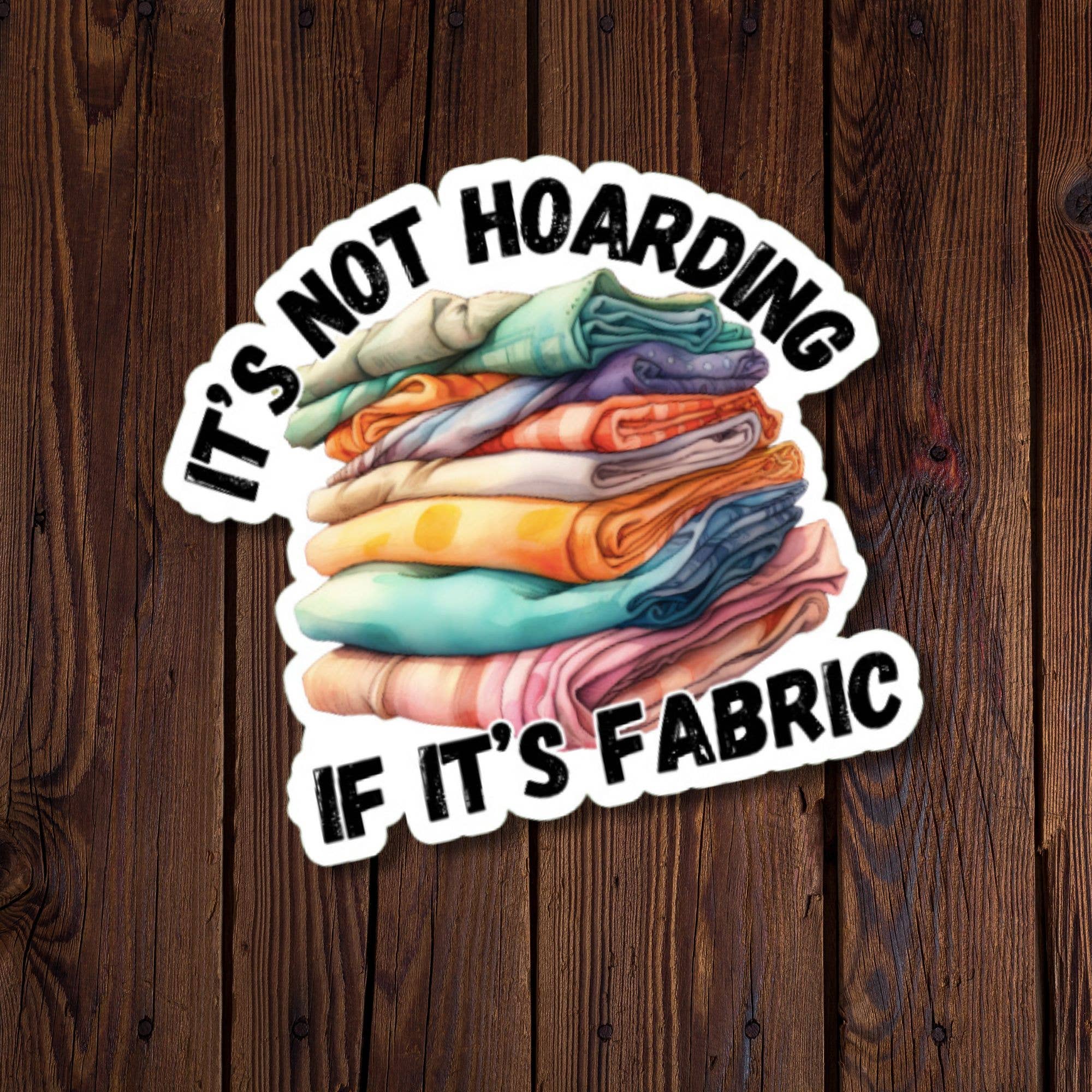 It's Not Hoarding If Its Fabric – Quiltiful